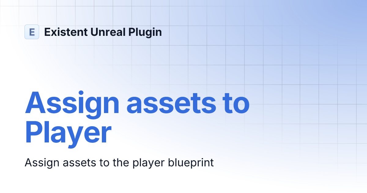 Assign assets to Player | Existent Unreal Plugin