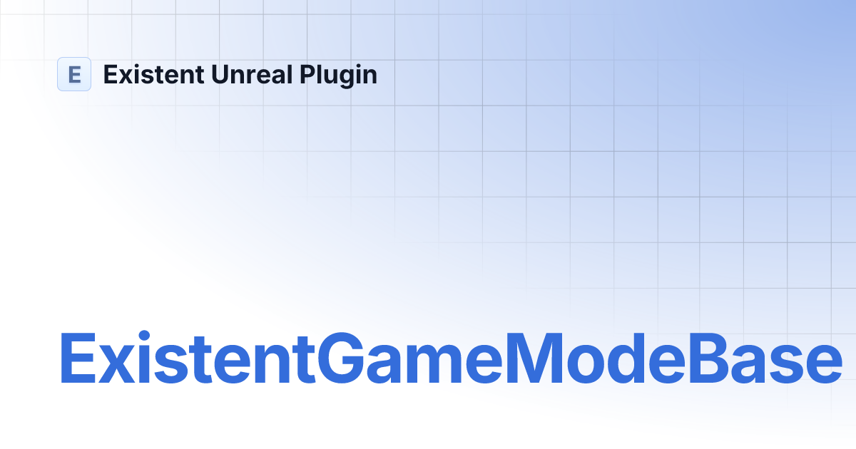 ExistentGameModeBase | Existent Unreal Plugin