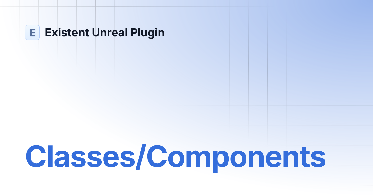 Classes/Components | Existent Unreal Plugin