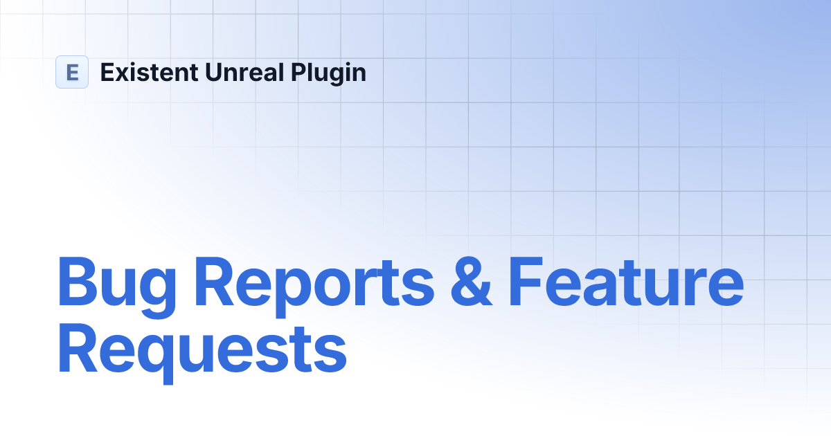 Bug Reports & Feature Requests | Existent Unreal Plugin